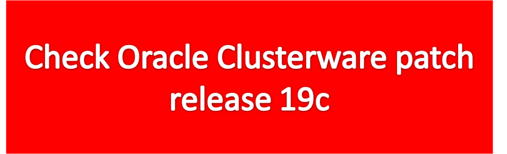 Check Oracle Clusterware patch release 19c | Wadhah DAOUEHI